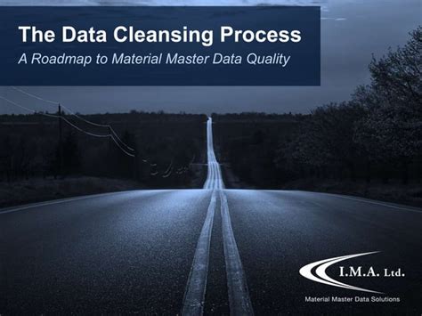 The Data Cleansing Process A Roadmap To Material Master Data Quality Pptx