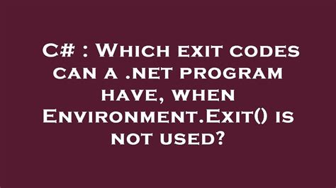 C Which Exit Codes Can A Net Program Have When Environment Exit Is Not Used YouTube