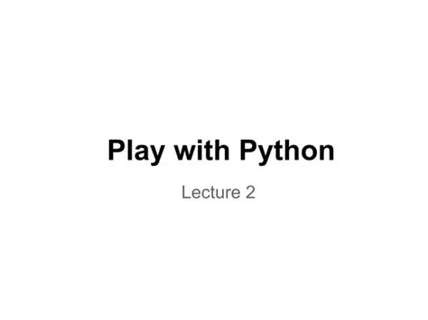 Play With Python Lecture 2 Ppt