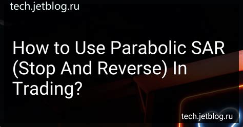 How To Use Parabolic Sar Stop And Reverse In Trading In 2024