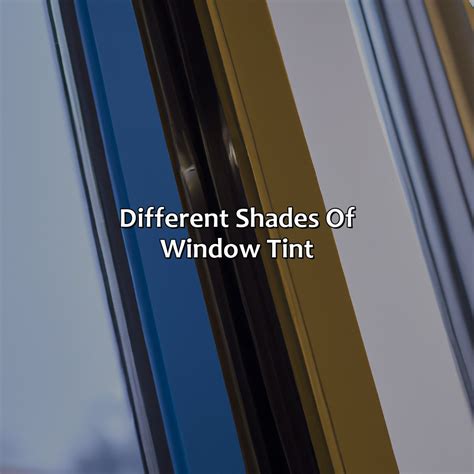 Different Shades Of Window Tint