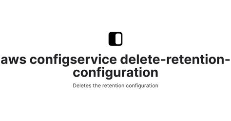Aws Configservice Delete Retention Configuration Fig