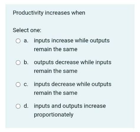 Solved Productivity Increases When Select One A Inputs Chegg Com