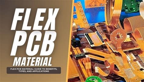 Flex Pcb Material Guide To Benefits Types And Applications