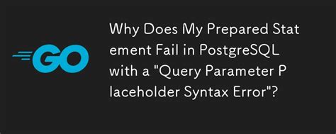 為什麼我的準備語句在 Postgresql 中失敗並出現「查詢參數佔位符語法錯誤」？ Golang Php中文網
