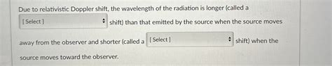 Due To Relativistic Doppler Shift The Wavelength Of