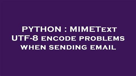 Python Mimetext Utf 8 Encode Problems When Sending Email Youtube