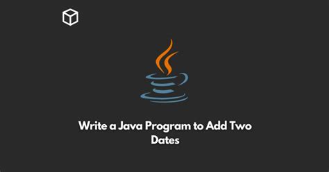 Write A Java Program To Add Two Dates Programming Cube