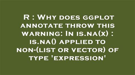R Why Does Ggplot Annotate Throw This Warning In Isnax Isna Applied To Non List Or