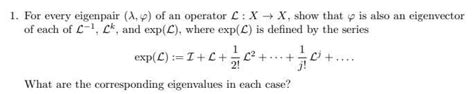 Solved 1 For Every Eigenpair λφ Of An Operator Lx→x