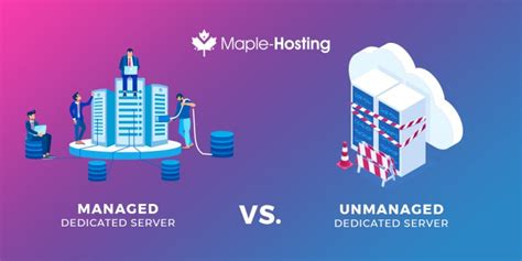 Managed Vs Unmanaged Dedicated Servers Pros Cons Maple Hosting