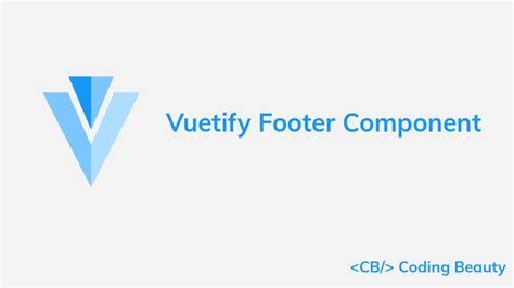 How To Use The Vuetify Footer Component Coding Beauty
