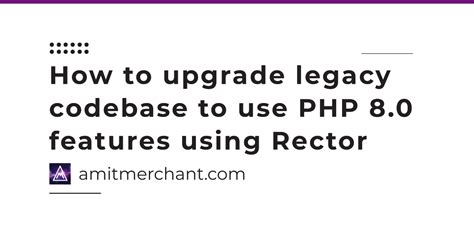 how to upgrade legacy codebase to use php 8 0 features using rector
