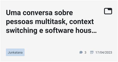 Uma Conversa Sobre Pessoas Multitask Context Switching E Software