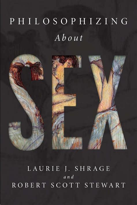 Philosophizing About Sex Kindle Edition By Shrage Laurie J Stewart