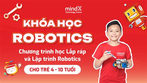 Khóa Học Robotics Lắp Ráp Và Lập Trình Robotics Cho Trẻ Em
