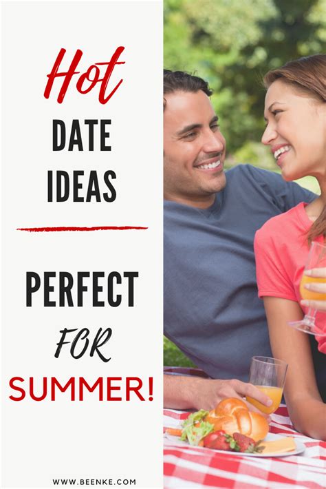 Summer Romance Hot Date Ideas Guaranteed To Sizzle Beenke