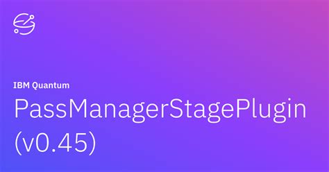 Passmanagerstageplugin V045 Ibm Quantum Documentation