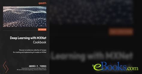 Deep Learning With Mxnet Cookbook By Andrés P Torres Ebook