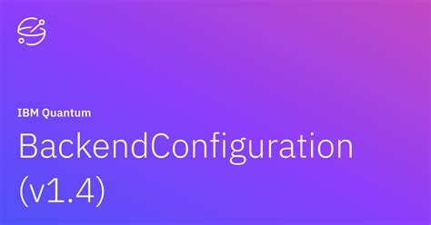 Backendconfiguration V1 4 Ibm Quantum Documentation