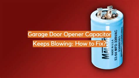 Garage Door Opener Capacitor Keeps Blowing How To Fix Electronicshacks