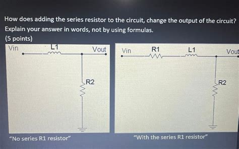 Solved How Does Adding The Series Resistor To The Circuit Chegg Com