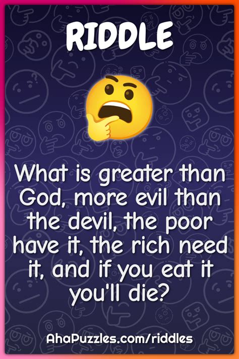 what is greater than god more evil than the devil the poor have it