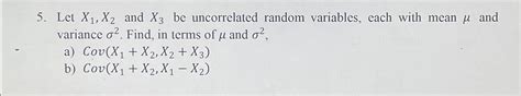 Solved Let X1x2 ﻿and X3 ﻿be Uncorrelated Random Variables