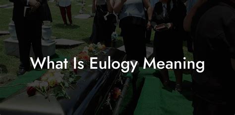 What Is Eulogy Meaning Eulogy Assistant