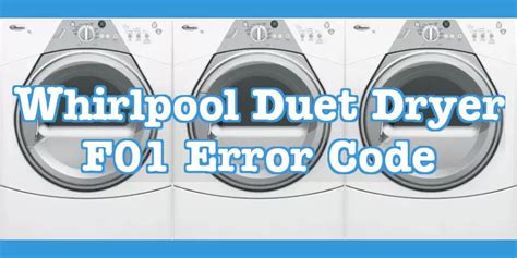 Whirlpool Duet Dryer F01 Error Code Understanding The Issue