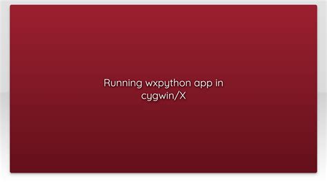 Running Wxpython App In Cygwinx Youtube