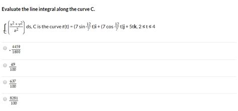 Solved Evaluate The Line Integral Along The Curve C Ds C Chegg