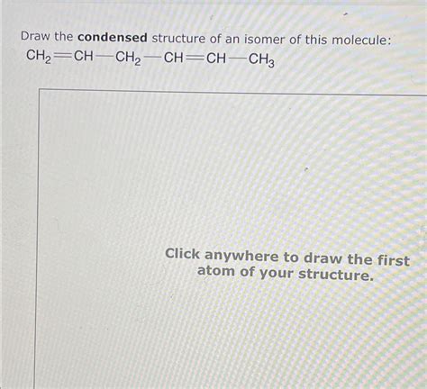 Solved Draw The Condensed Structure Of An Isomer Of This