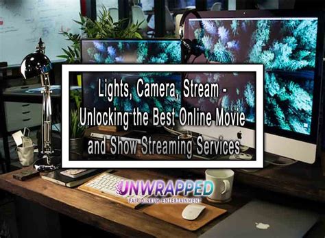 Lights Camera Stream Unlocking The Best Online Movie And Show