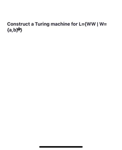 Solved Construct A Turing Machine For L Ww∣w Ab