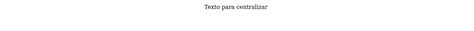 Como Centralizar Texto CSS Hora De Codar