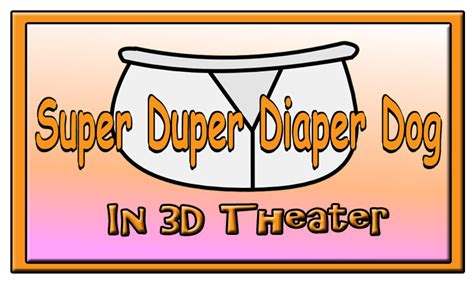 Super Duper Diaper Dawg In 3d Theater Titles By Twoodland1994 On Deviantart