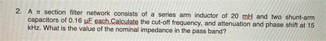 Solved A π ﻿section Filter Network Consists Of A Series Arm