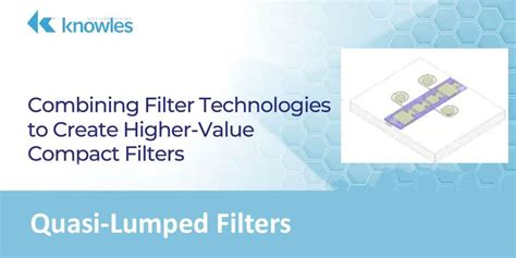 Quasi Lumped Filters Combining Filter Technologies To Create Higher Value Compact Filters