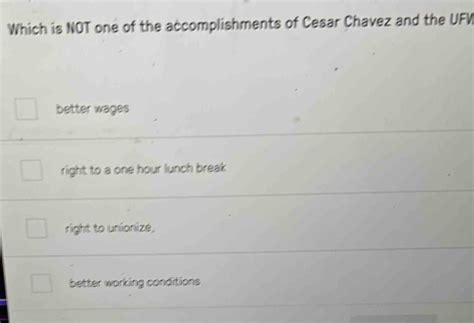 solved which is not one of the accomplishments of cesar chavez and the