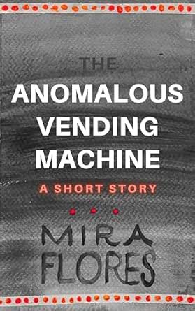 The Anomalous Vending Machine A Short Horror Story Ebook Flores