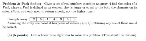 Solved Problem Peak Finding Given A Set Of Real Numbers Chegg Com