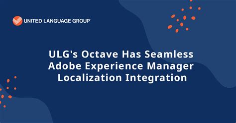 Ulgs Octave Has Seamless Adobe Experience Manager Localization Integration