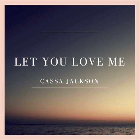 Cassa Jackson Let You Love Me Lyrics Genius Lyrics