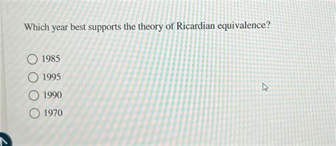 Solved Which Year Best Supports The Theory Of Ricardian
