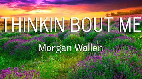 Morgan Wallen Thinkin Bout Me Lyrics Youtube