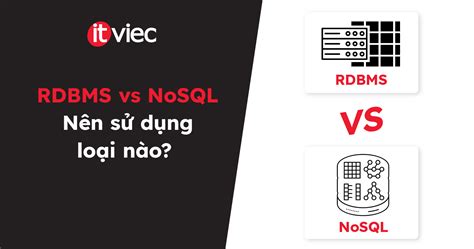 Rdbms Vs Nosql Định Nghĩa So Sánh Và Trường Hợp Sử Dụng Itviec Blog