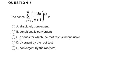 Solved Question 7the Series ∑n1∞ 3nn15n ﻿is Isa
