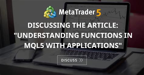 Discussing The Article Understanding Functions In Mql5 With Applications Robotic Trading