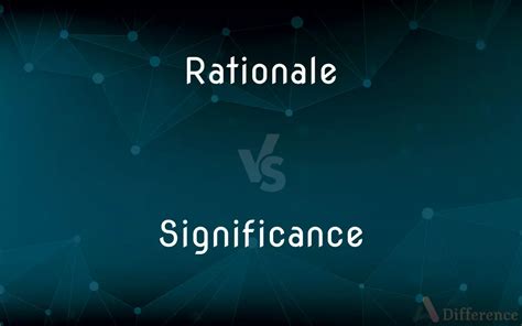 Rationale Vs Significance Whats The Difference